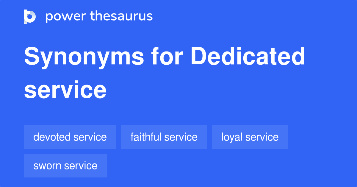 DEDICATED SERVICE Synonyms: 122 Similar Phrases