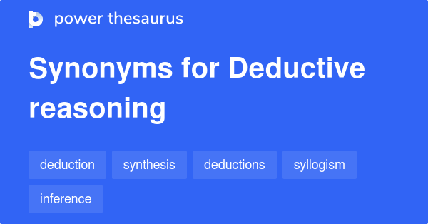 DEDUCTIVE REASONING Synonyms: 325 Similar Words & Phrases