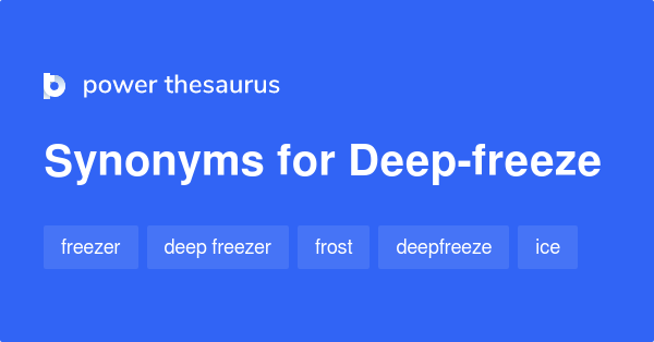 Deep-freeze synonyms - 55 Words and Phrases for Deep-freeze