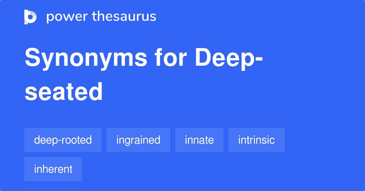 DEEP-SEATED Synonyms: 595 Similar Words & Phrases