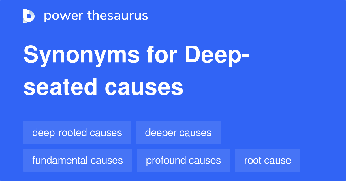 Deep-seated Causes synonyms - 22 Words and Phrases for Deep-seated Causes