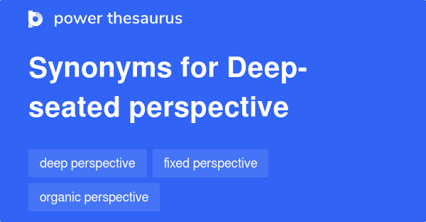 Deep-seated Perspective synonyms - 10 Words and Phrases for Deep-seated ...