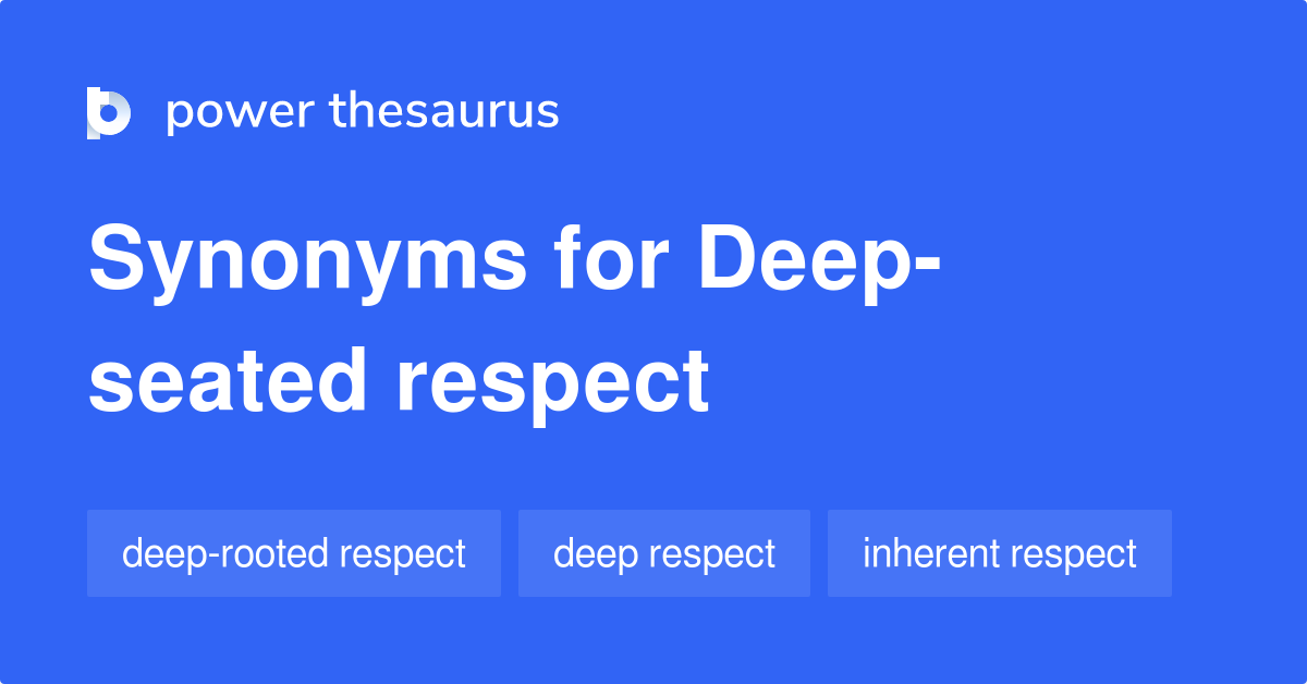 Deep-seated Respect synonyms - 10 Words and Phrases for Deep-seated Respect