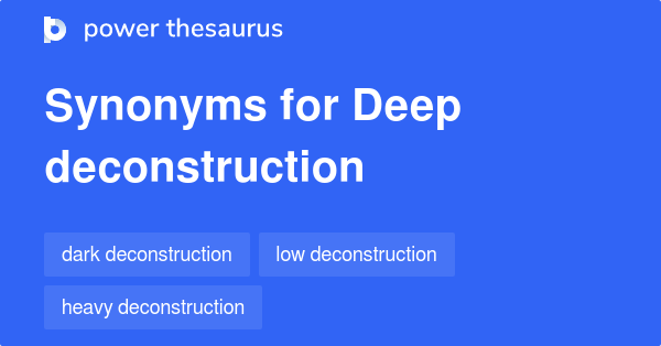 Deep Deconstruction synonyms - 10 Words and Phrases for Deep Deconstruction