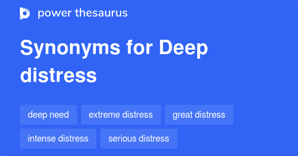 DEEP DISTRESS Synonyms: 96 Similar Words & Phrases