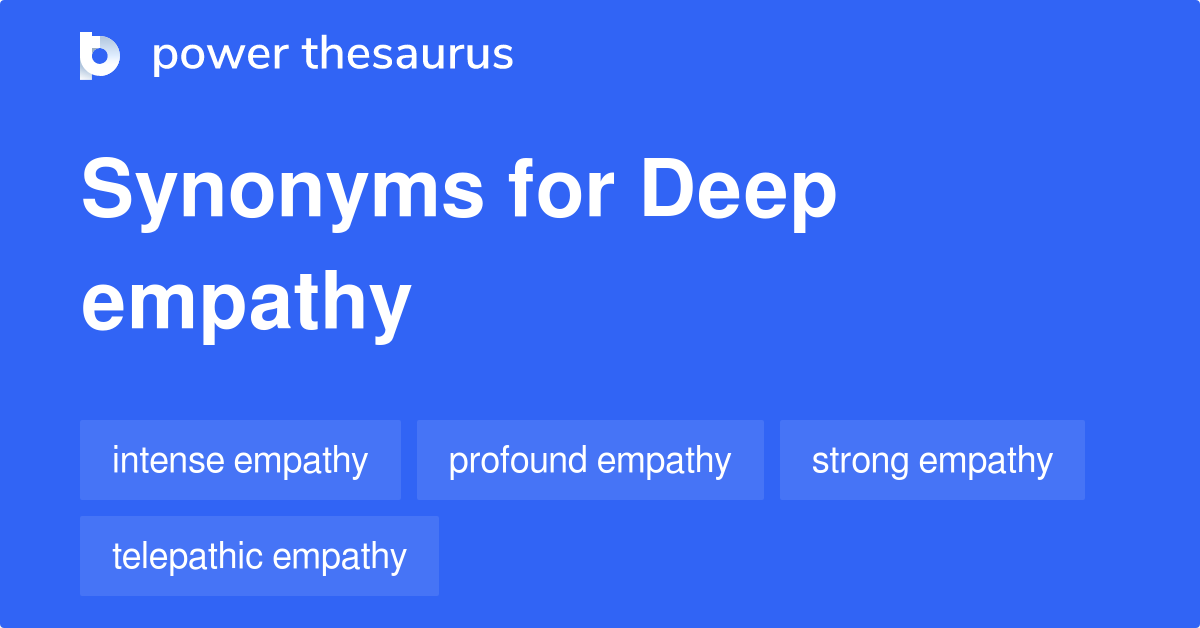 DEEP EMPATHY Synonyms: 85 Similar Words & Phrases
