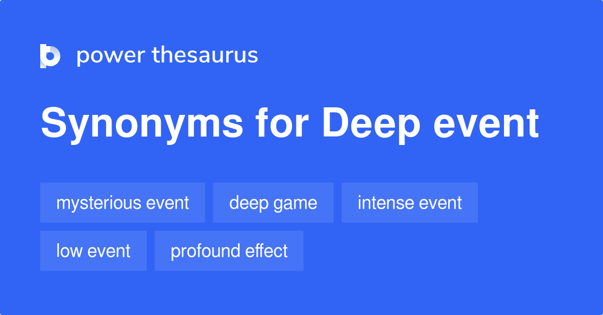 Deep Event synonyms - 10 Words and Phrases for Deep Event