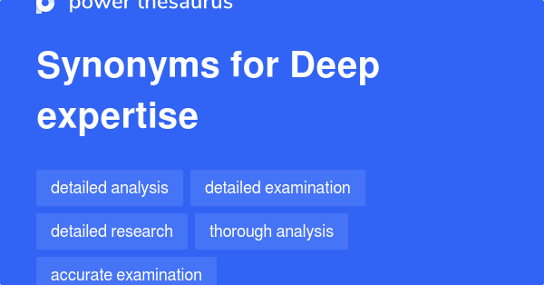 DEEP EXPERTISE Synonyms: 350 Similar Words & Phrases