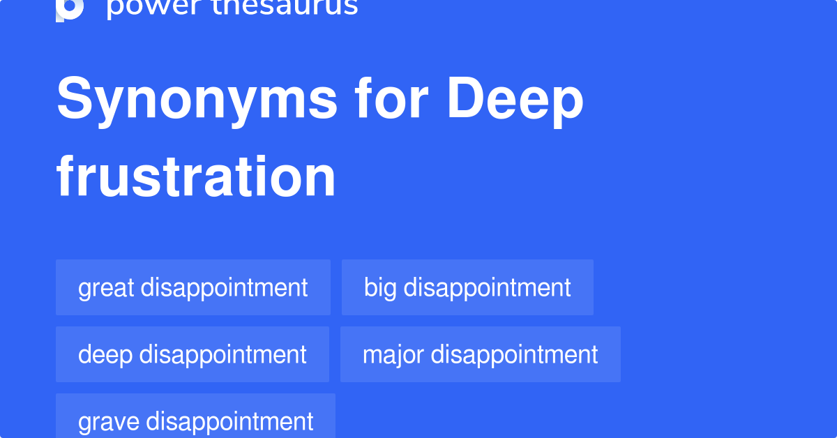 Deep Frustration synonyms - 94 Words and Phrases for Deep Frustration