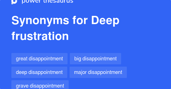 Deep Frustration synonyms - 94 Words and Phrases for Deep Frustration