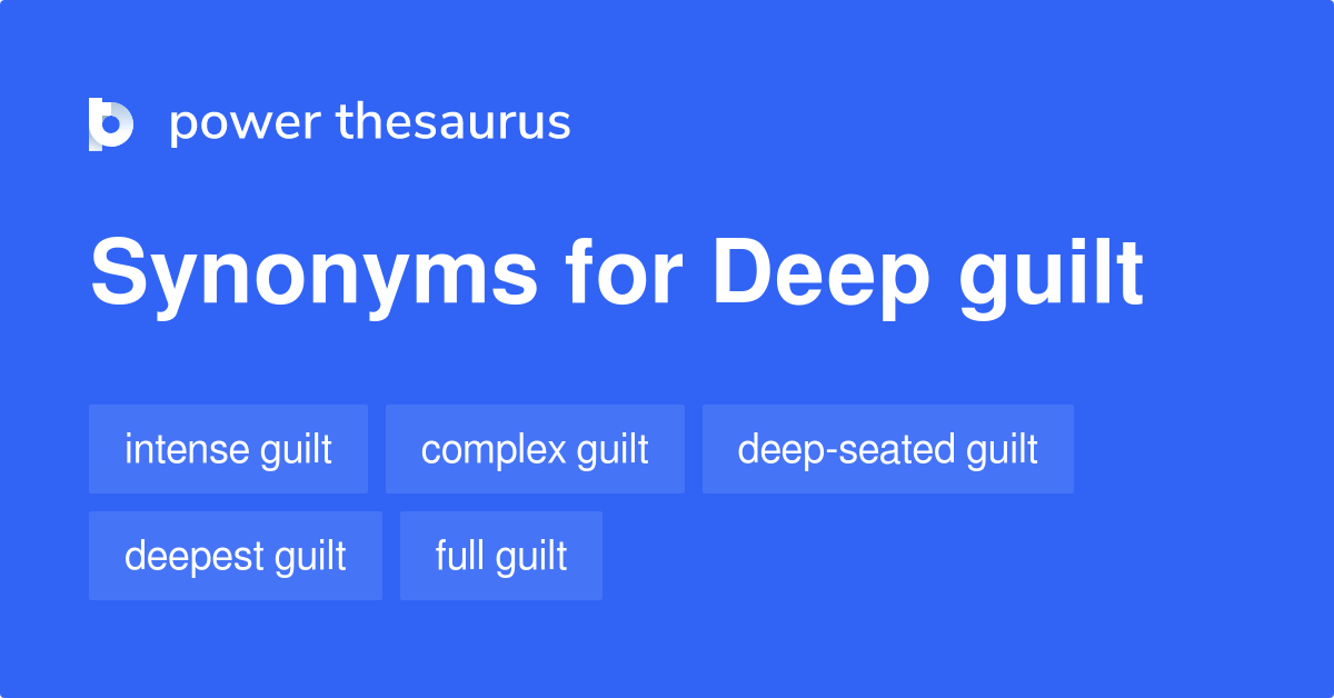 Deep Guilt synonyms - 13 Words and Phrases for Deep Guilt