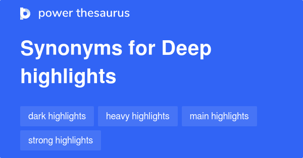 Deep Highlights synonyms - 8 Words and Phrases for Deep Highlights