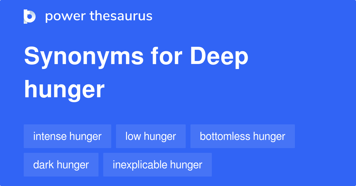 DEEP HUNGER Synonyms: 11 Similar Phrases