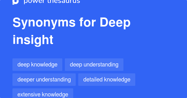 DEEP INSIGHT Synonyms: 427 Similar Words & Phrases