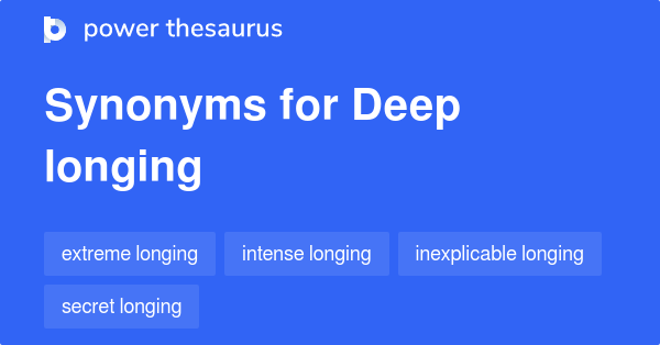 DEEP LONGING Synonyms: 117 Similar Words & Phrases