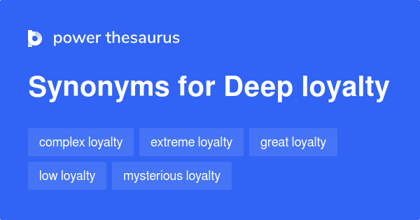 Deep Loyalty synonyms - 53 Words and Phrases for Deep Loyalty