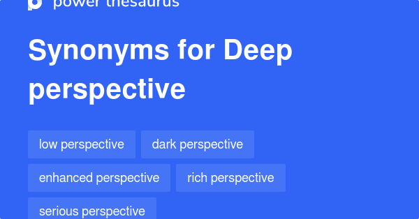 Deep Perspective synonyms - 11 Words and Phrases for Deep Perspective