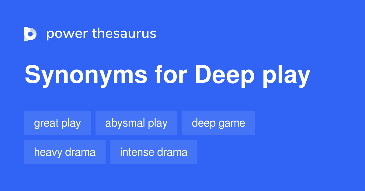 DEEP PLAY Synonyms: 25 Similar Phrases