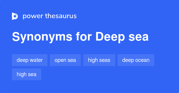 DEEP SEA Synonyms: 229 Similar Words & Phrases