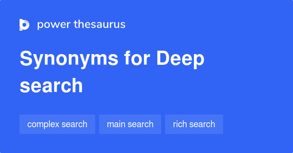 DEEP SEARCH Synonyms: 10 Similar Phrases