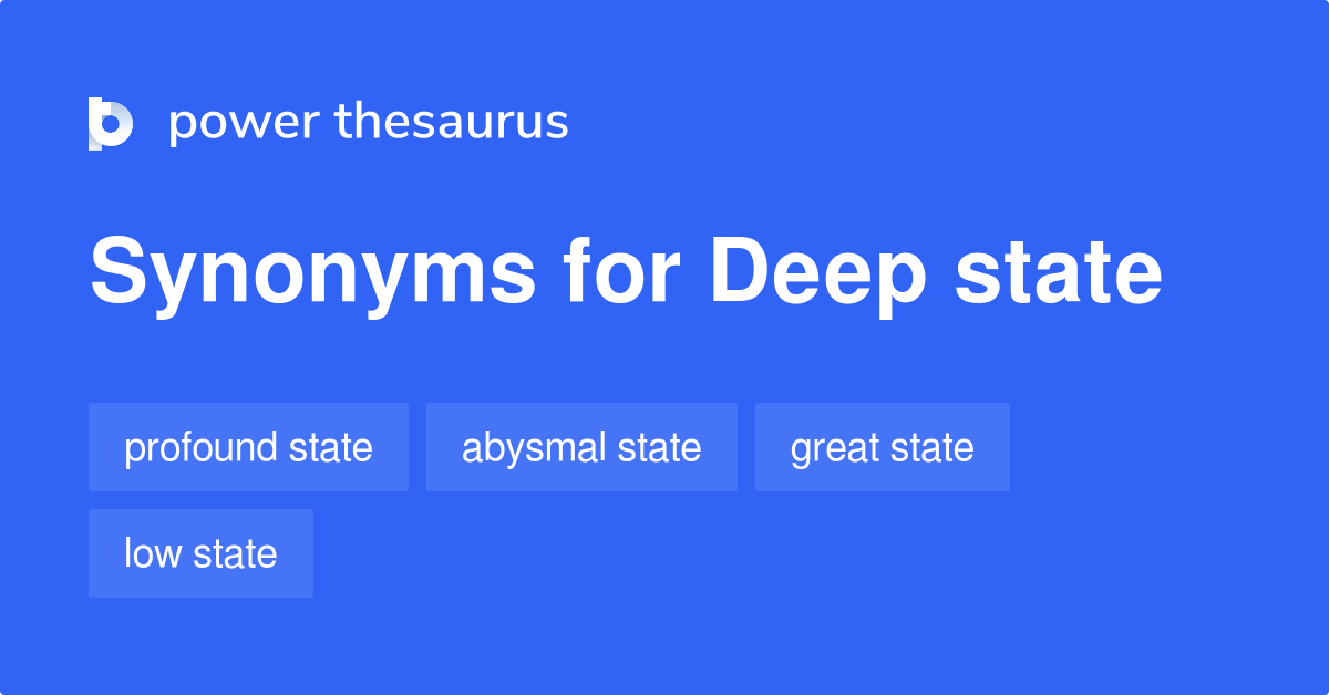 DEEP STATE Synonyms: 76 Similar Words & Phrases