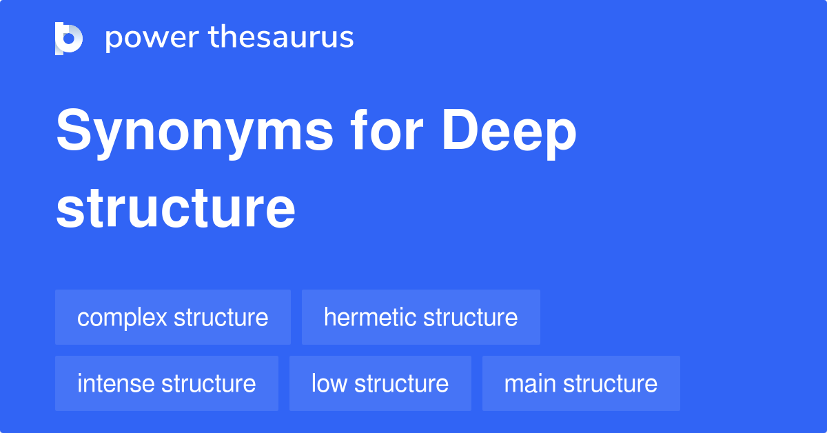 DEEP STRUCTURE Synonyms: 37 Similar Words & Phrases