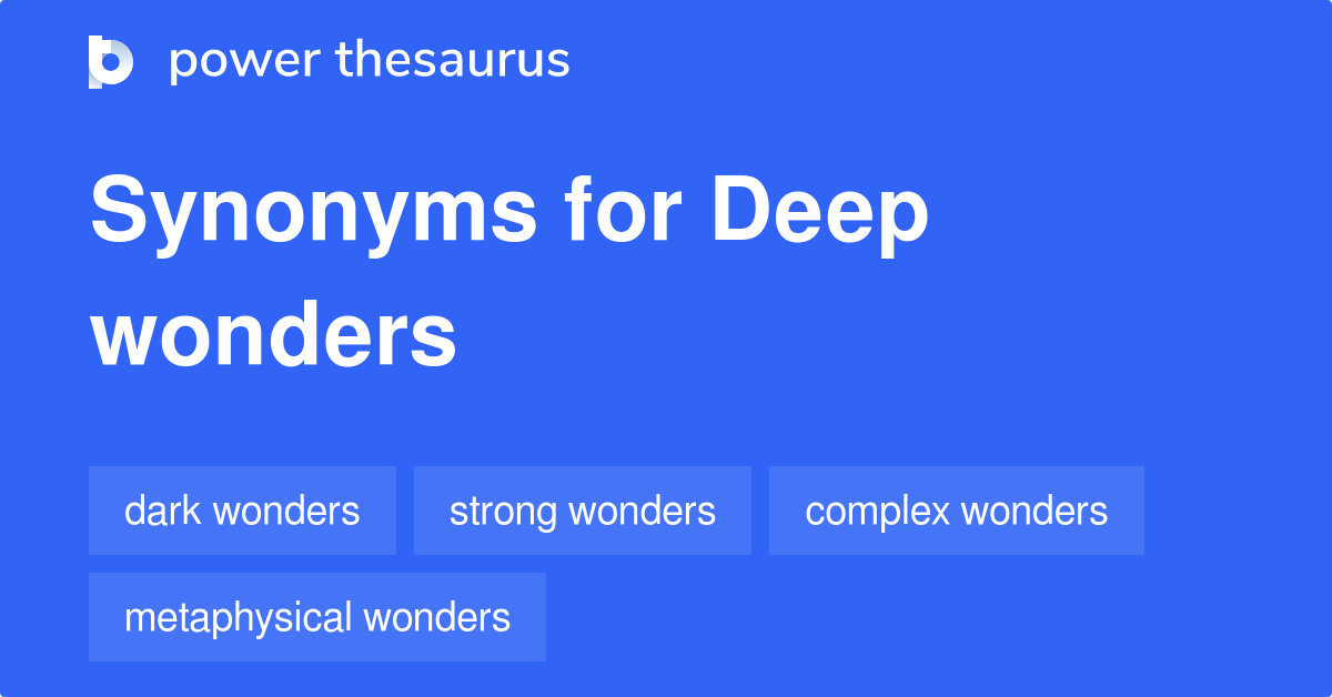 Deep Wonders synonyms - 10 Words and Phrases for Deep Wonders