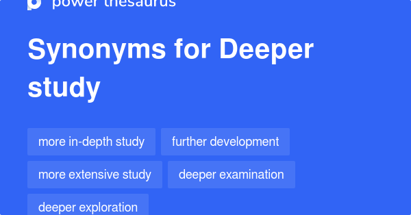DEEPER STUDY Synonyms: 207 Similar Words & Phrases