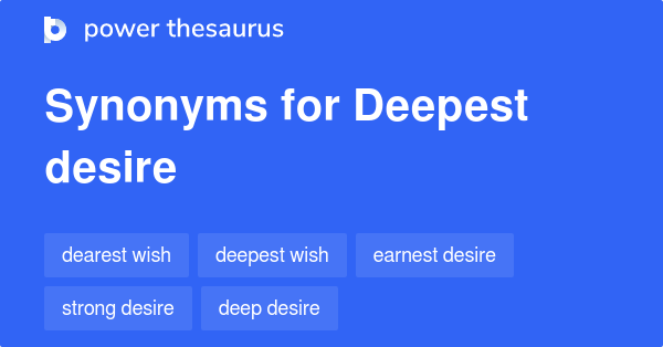 DEEPEST DESIRE Synonyms: 52 Similar Phrases