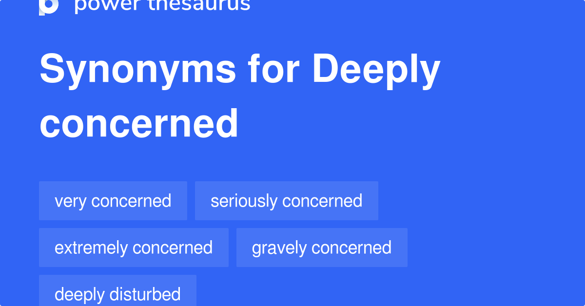 DEEPLY CONCERNED Synonyms: 328 Similar Words & Phrases