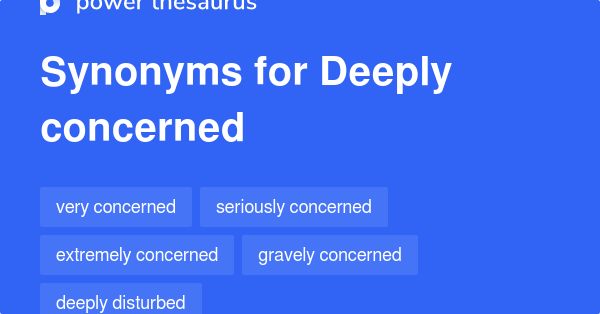 DEEPLY CONCERNED Synonyms: 328 Similar Words & Phrases
