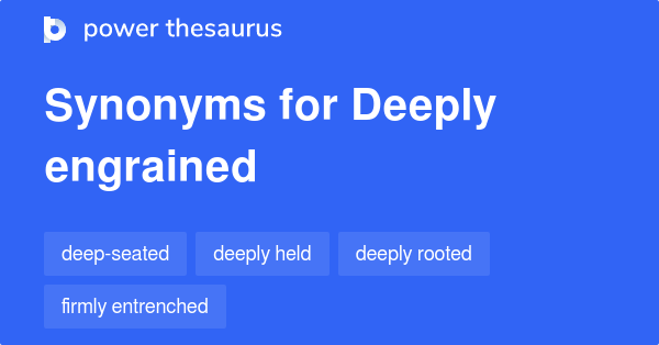 Deeply Engrained synonyms - 47 Words and Phrases for Deeply Engrained