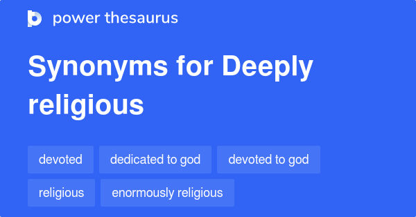 DEEPLY RELIGIOUS Synonyms: 85 Similar Words & Phrases