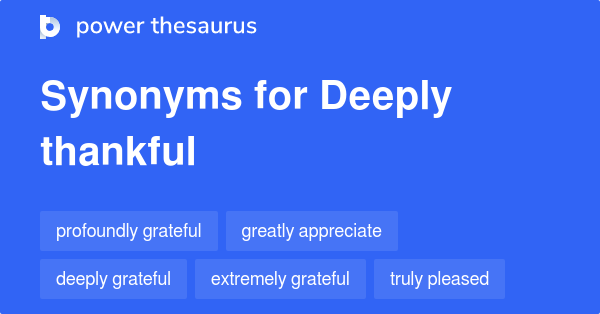 DEEPLY THANKFUL Synonyms: 42 Similar Phrases