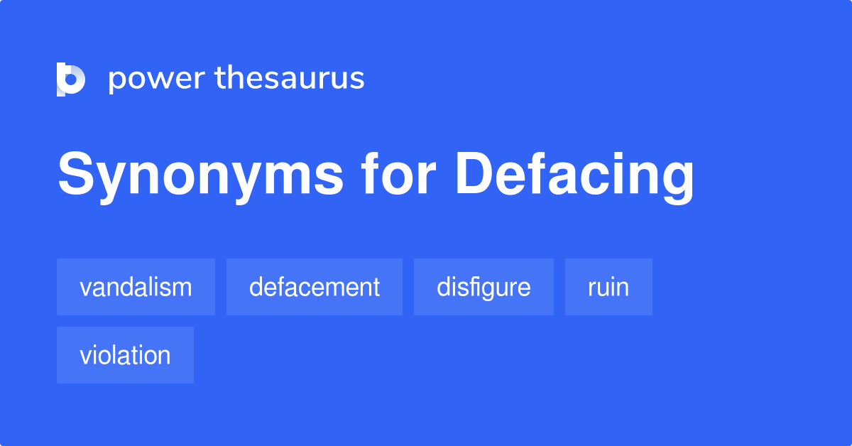 Defacing synonyms - 659 Words and Phrases for Defacing