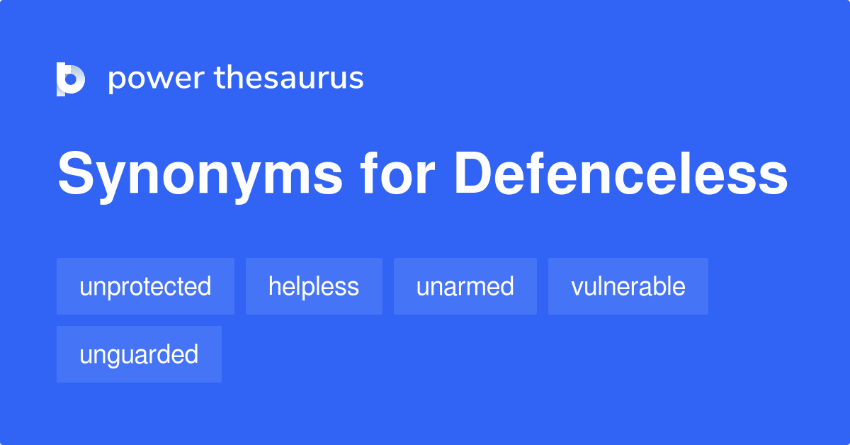 Defenceless synonyms - 341 Words and Phrases for Defenceless