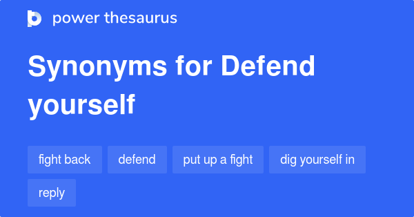 DEFEND YOURSELF Synonyms: 98 Similar Words & Phrases