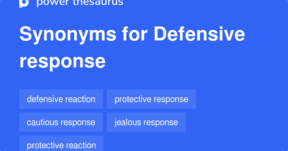 DEFENSIVE RESPONSE Synonyms: 36 Similar Words & Phrases