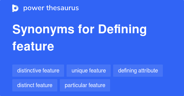 DEFINING FEATURE Synonyms: 123 Similar Phrases