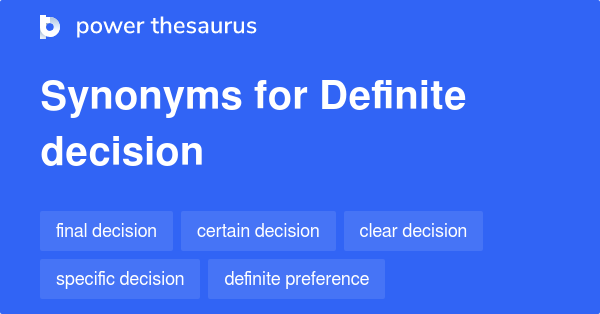 Definite Decision synonyms - 57 Words and Phrases for Definite Decision