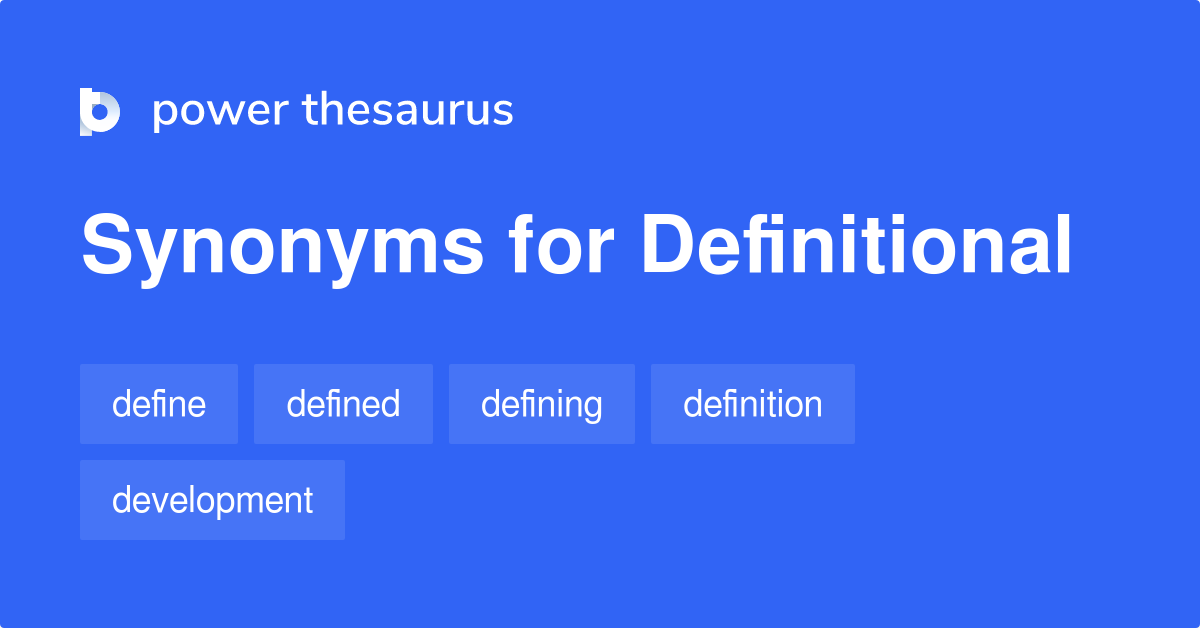 DEFINITIONAL Synonyms: 25 Similar Words