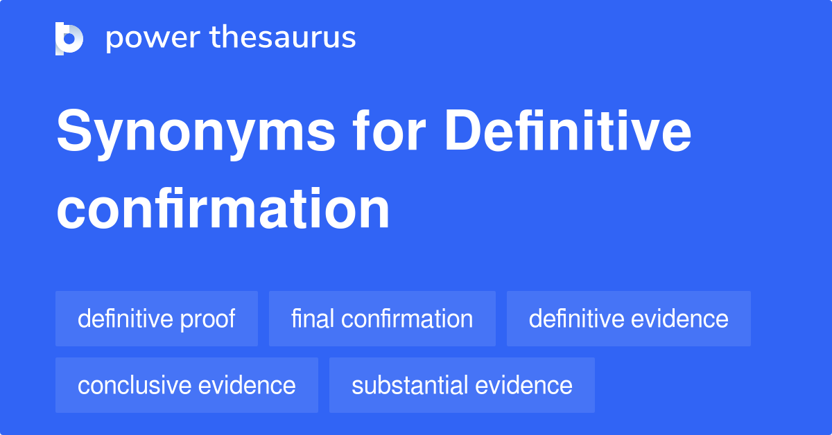 Definitive Confirmation synonyms - 115 Words and Phrases for Definitive ...