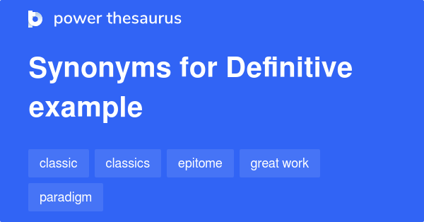 Definitive Example synonyms - 140 Words and Phrases for Definitive Example