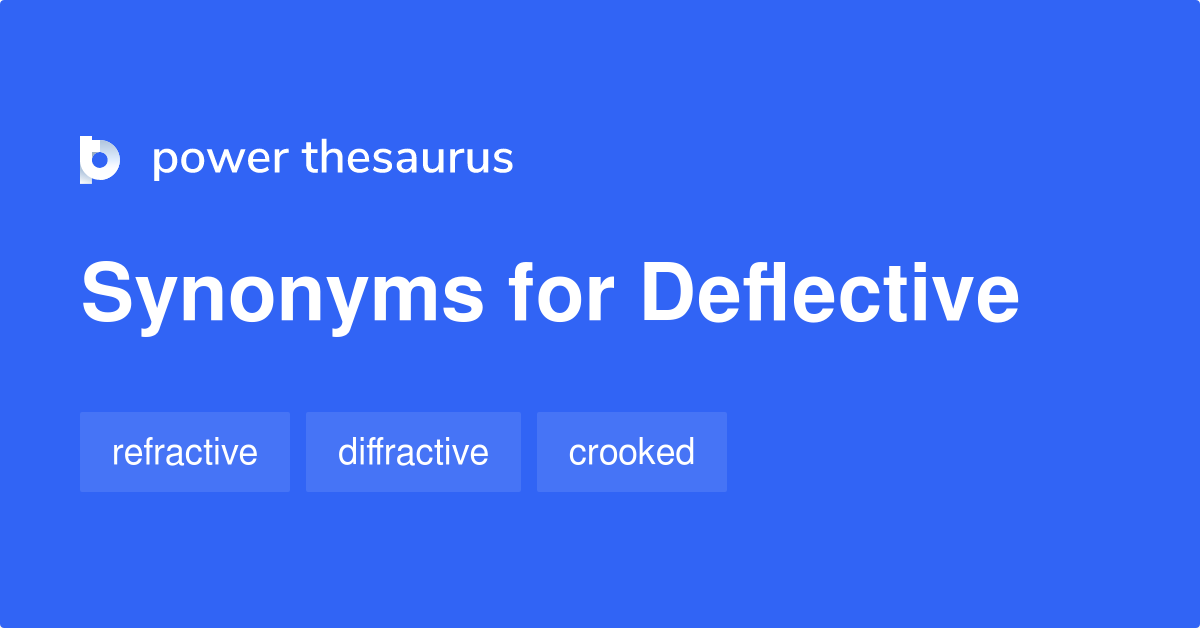 DEFLECTIVE Synonyms: 45 Similar Words & Phrases