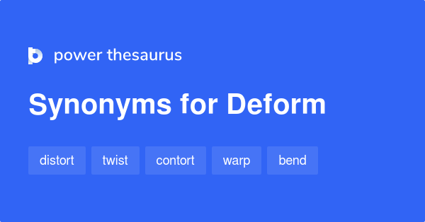 DEFORM Synonyms: 867 Similar Words & Phrases
