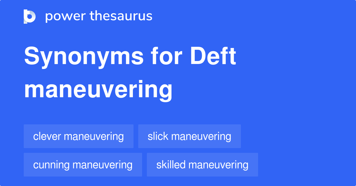 Deft Maneuvering synonyms - 68 Words and Phrases for Deft Maneuvering