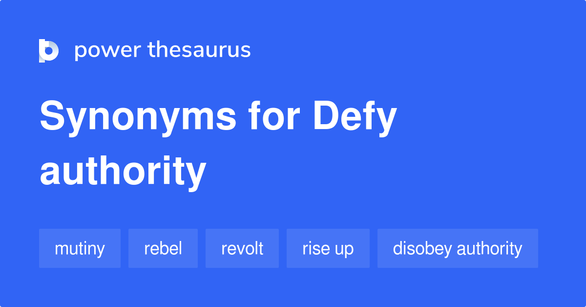 DEFY AUTHORITY Synonyms: 164 Similar Words & Phrases
