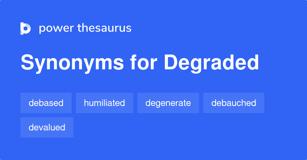DEGRADED Synonyms: 1 130 Similar Words & Phrases