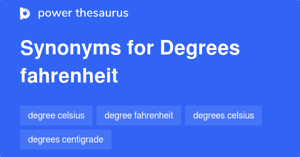 Degrees Fahrenheit synonyms - 19 Words and Phrases for Degrees Fahrenheit