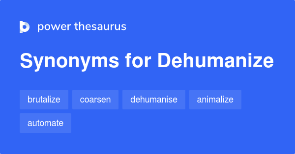 DEHUMANIZE Synonyms: 175 Similar Words & Phrases